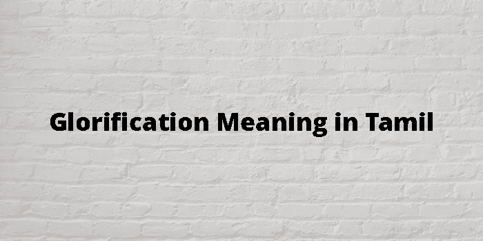 Glorification Meaning In Tamil - தமிழ் அர்த்தம்