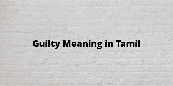 Guilty Meaning In Tamil - தமிழ் அர்த்தம்