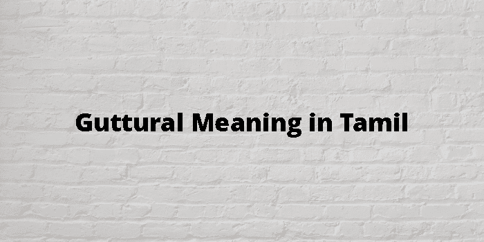 Guttural Meaning In Tamil - தமிழ் அர்த்தம்