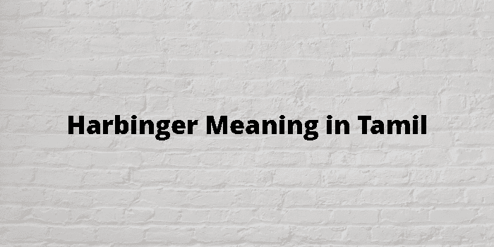 Harbinger Meaning In Tamil - தமிழ் அர்த்தம்