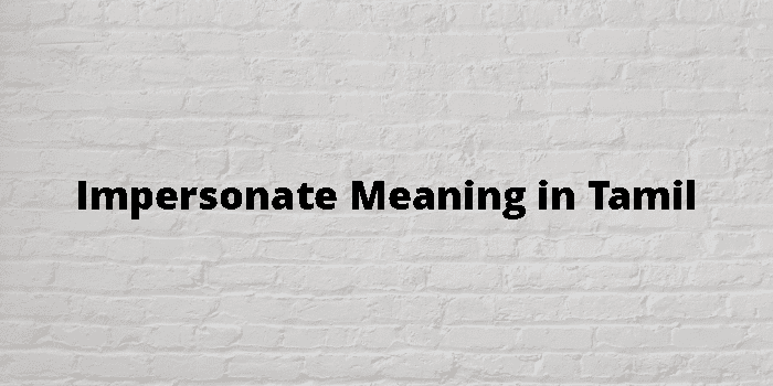 Impersonate Meaning In Tamil - தமிழ் அர்த்தம்