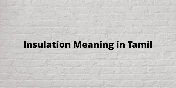 Insulation Meaning In Tamil - தமிழ் அர்த்தம்
