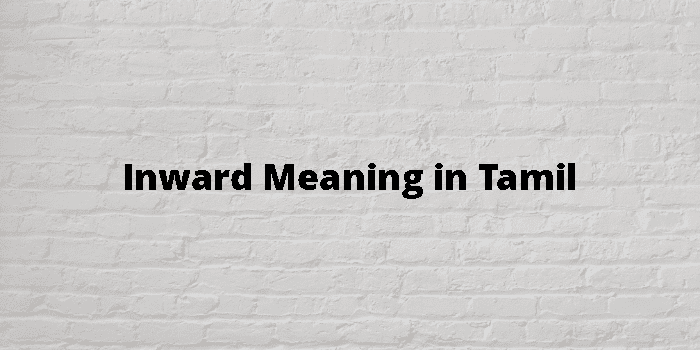 Inward Meaning In Tamil - தமிழ் அர்த்தம்