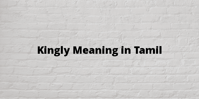 Kingly Meaning In Tamil - தமிழ் அர்த்தம்