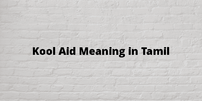 Kool Aid Meaning In Tamil - தமிழ் அர்த்தம்