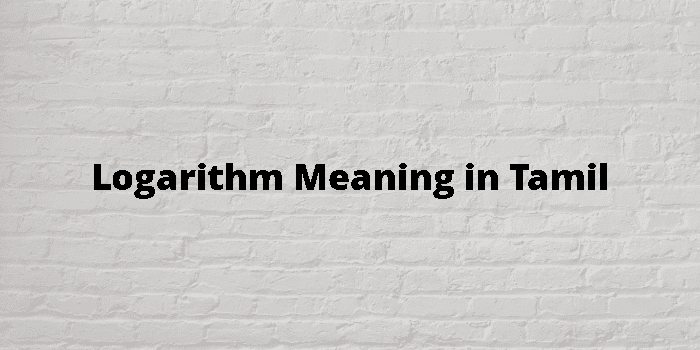 Logarithm Meaning In Tamil - தமிழ் அர்த்தம்