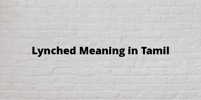 Lynched Meaning In Tamil - தமிழ் அர்த்தம்