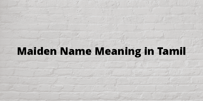 Maiden Name Meaning In Tamil - தமிழ் அர்த்தம்