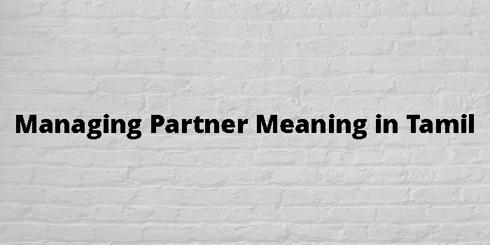 Managing Partner Meaning In Tamil - தமிழ் அர்த்தம்
