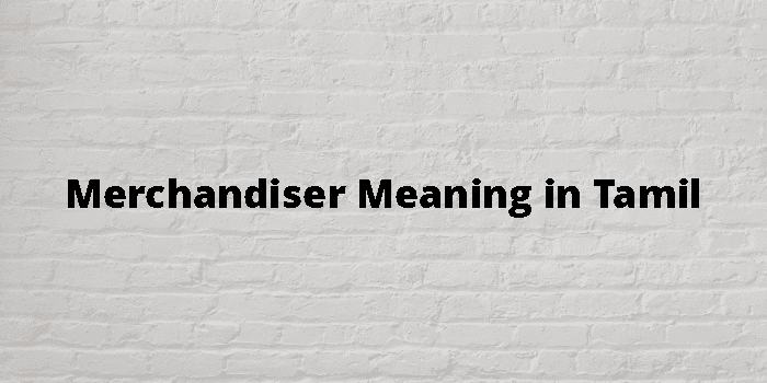 Merchandiser Meaning In Tamil - தமிழ் அர்த்தம்