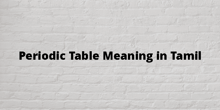 Periodic Table Meaning In Tamil - தமிழ் அர்த்தம்