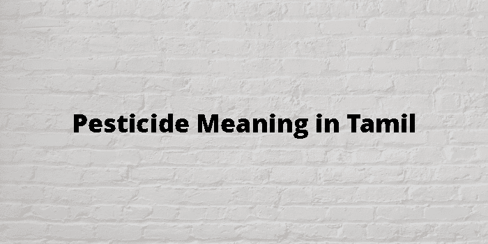 Pesticide Meaning In Tamil - தமிழ் அர்த்தம்