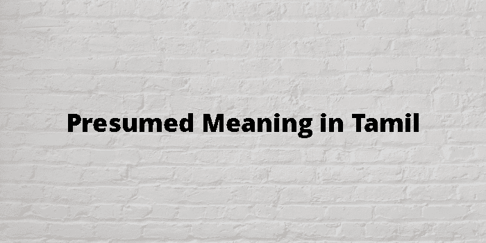 Presumed Meaning In Tamil - தமிழ் அர்த்தம்
