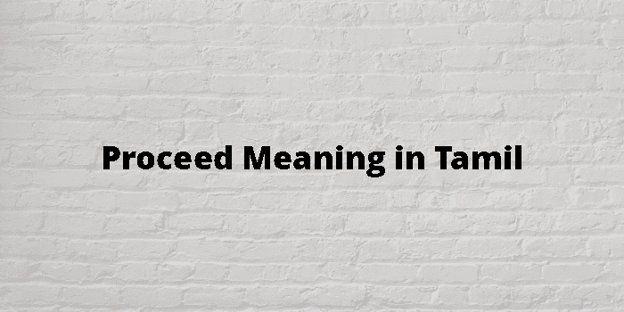 Proceed Meaning In Tamil - தமிழ் அர்த்தம்