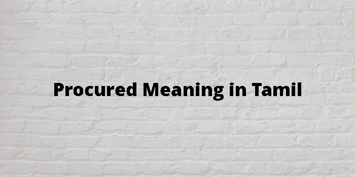Procured Meaning In Tamil - தமிழ் அர்த்தம்
