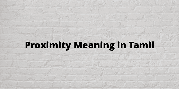 Proximity Meaning In Tamil - தமிழ் அர்த்தம்