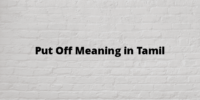 Put Off Meaning In Tamil - தமிழ் அர்த்தம்