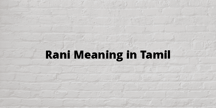 Rani Meaning In Tamil - தமிழ் அர்த்தம்