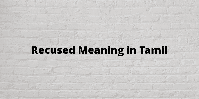 Recused Meaning In Tamil - தமிழ் அர்த்தம்