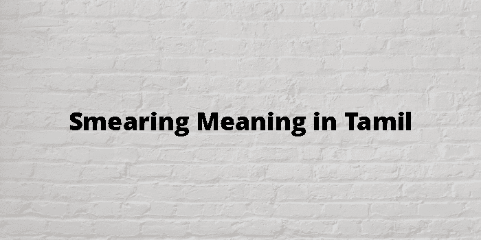Smearing Meaning In Tamil - தமிழ் அர்த்தம்
