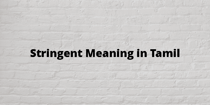 Stringent Meaning In Tamil - தமிழ் அர்த்தம்