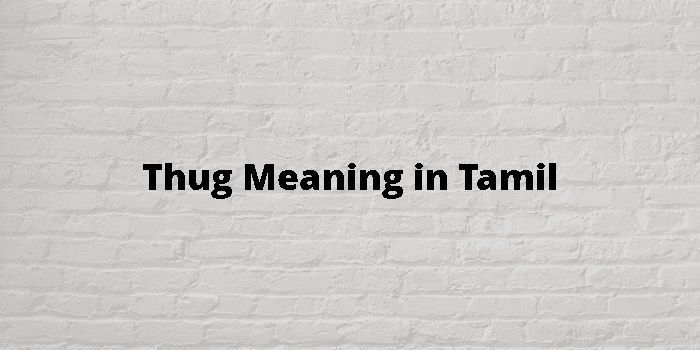 Thug Meaning In Tamil - தமிழ் அர்த்தம்