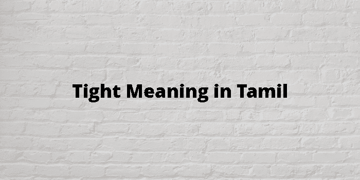 Tight Meaning In Tamil - தமிழ் அர்த்தம்
