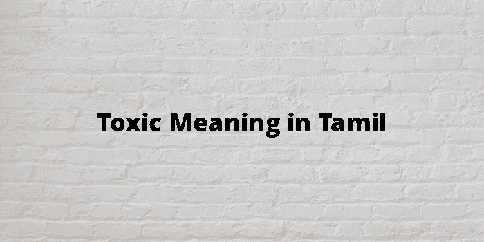 Toxic Meaning In Tamil - தமிழ் அர்த்தம்