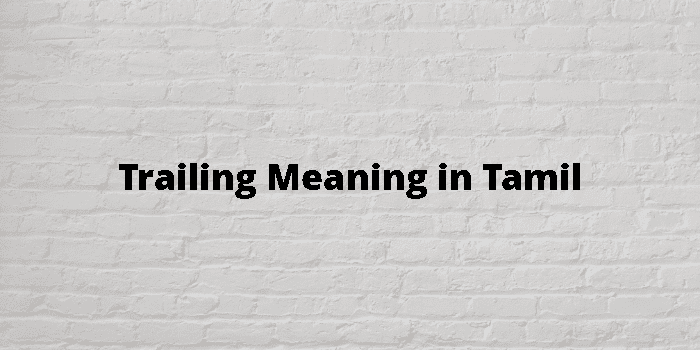 Trailing Meaning In Tamil - தமிழ் அர்த்தம்