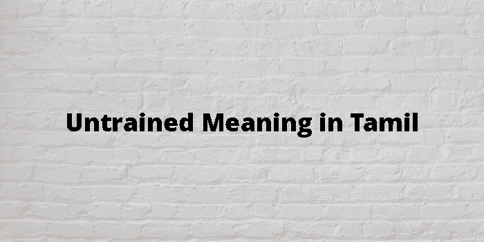 Untrained Meaning In Tamil - தமிழ் அர்த்தம்