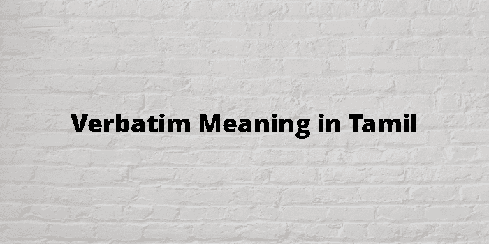 Verbatim Meaning In Tamil - தமிழ் அர்த்தம்