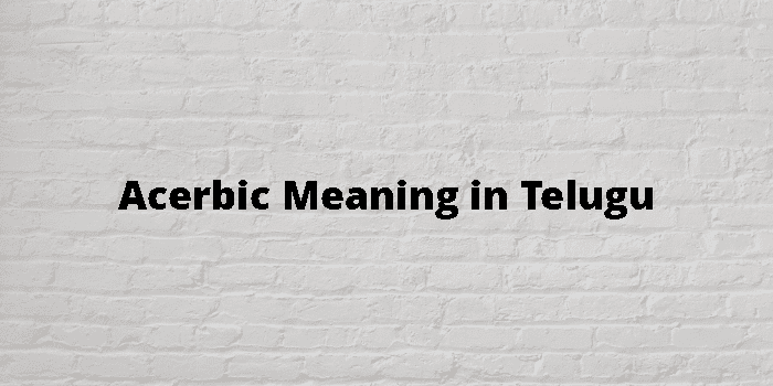 Acerbic Meaning In Telugu - తెలుగు అర్థం