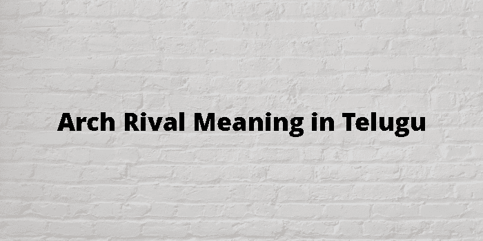Arch Rival Meaning In Telugu - తెలుగు అర్థం
