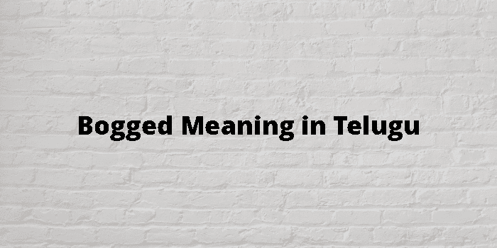 Bogged Meaning In Telugu - తెలుగు అర్థం