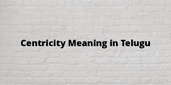 Centricity Meaning In Telugu