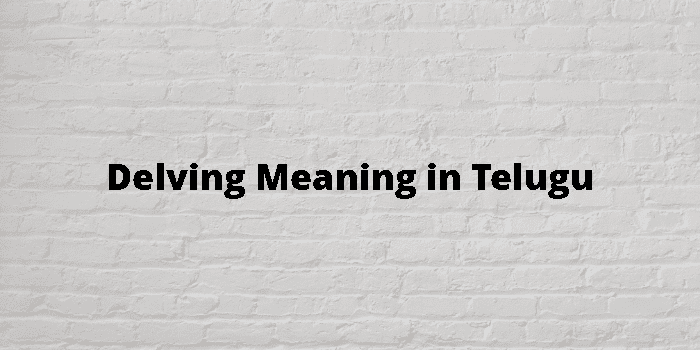 Delving Meaning In Telugu - తెలుగు అర్థం