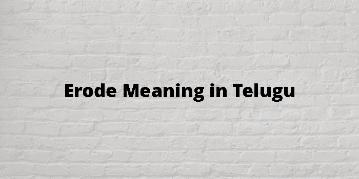 Erode Meaning In Telugu - తెలుగు అర్థం