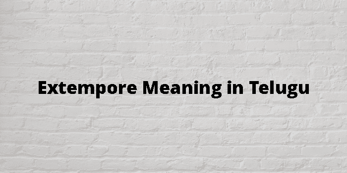 Extempore Meaning In Telugu - తెలుగు అర్థం