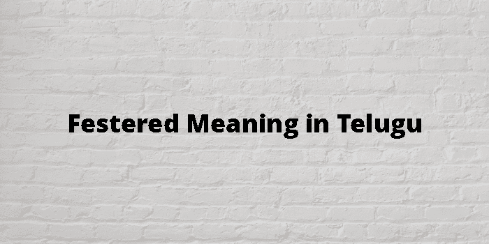 Festered Meaning In Telugu - తెలుగు అర్థం