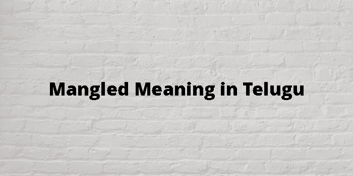 Mangled Meaning In Telugu - తెలుగు అర్థం