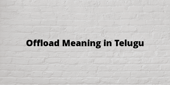 Offload Meaning In Telugu - తెలుగు అర్థం