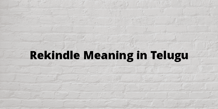 Rekindle Meaning In Telugu - తెలుగు అర్థం