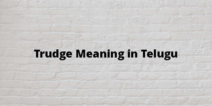 Trudge Meaning In Telugu - తెలుగు అర్థం