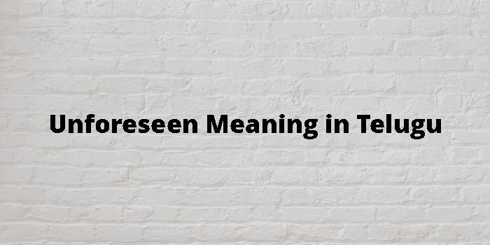 Unforeseen Meaning In Telugu - తెలుగు అర్థం