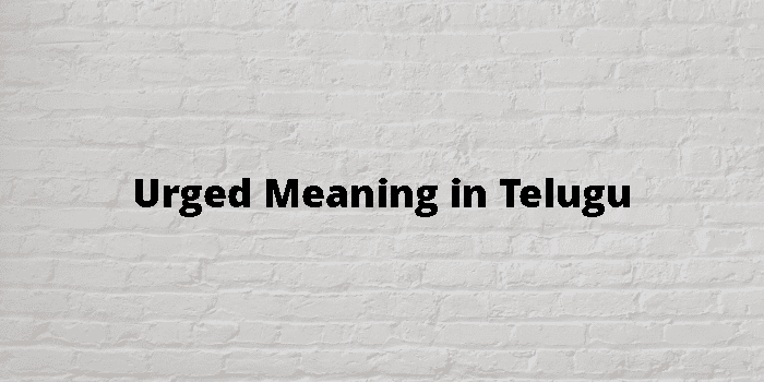 Urged Meaning In Telugu - తెలుగు అర్థం