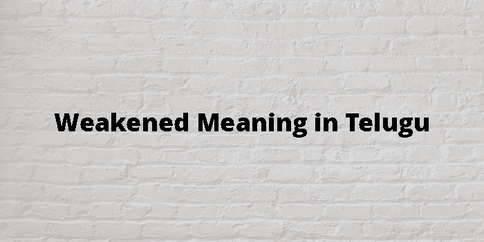 Weakened Meaning In Telugu - తెలుగు అర్థం