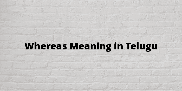 Whereas Meaning In Telugu - తెలుగు అర్థం