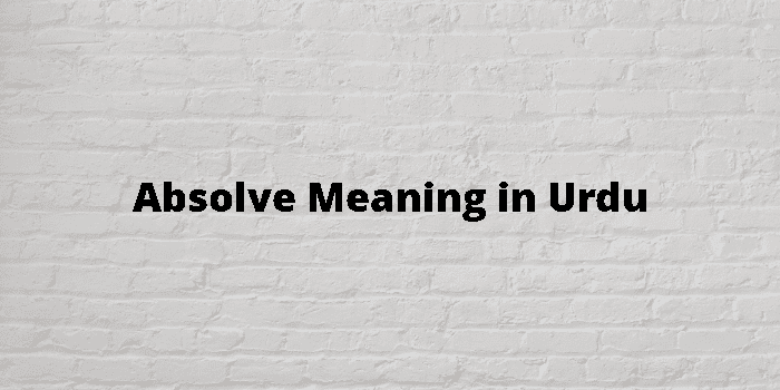 Absolve Meaning In Urdu - اردو معنی