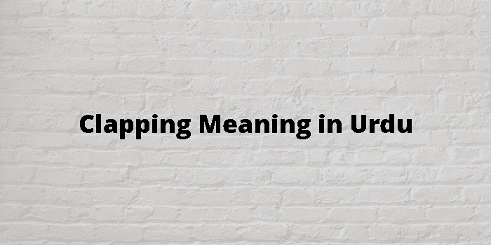 Clapping Meaning In Urdu - اردو معنی