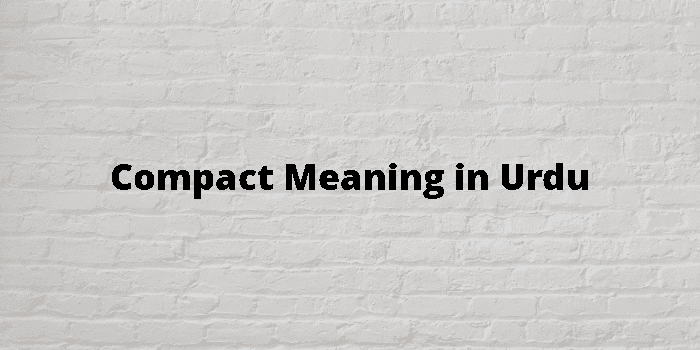 Compact Meaning In Urdu - اردو معنی